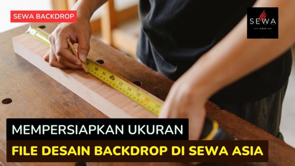 Mempersiapkan Ukuran File Desain Backdrop | SEWA.ASIA